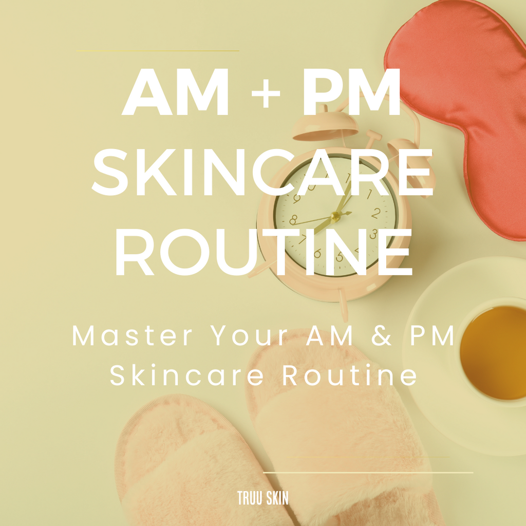 AM & PM Skincare Routine – Truu Skin, LLC